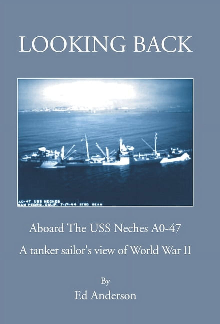 Looking Back: Aboard The USS Neches A0-47 (Hardcover) - Walmart.com