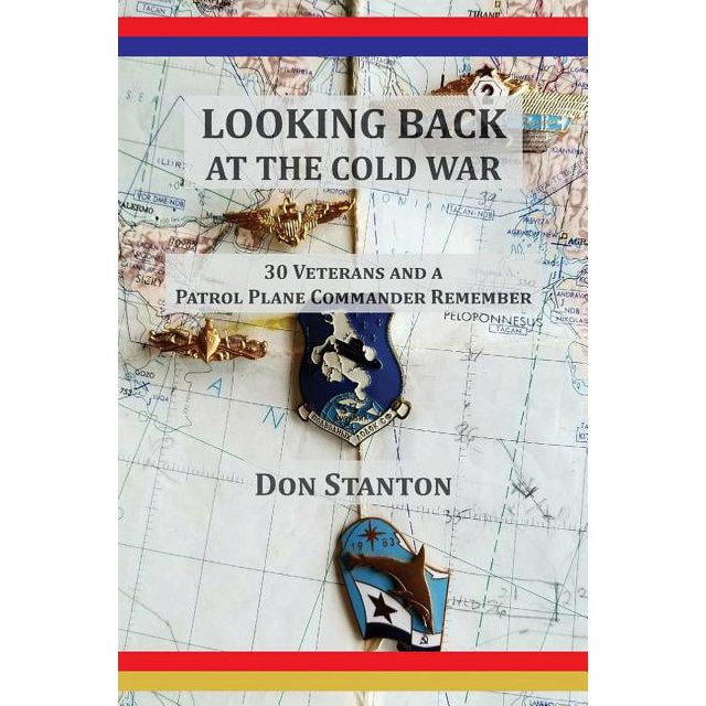 Looking Back at the Cold War : 30 Veterans and a Patrol Plane Commander ...