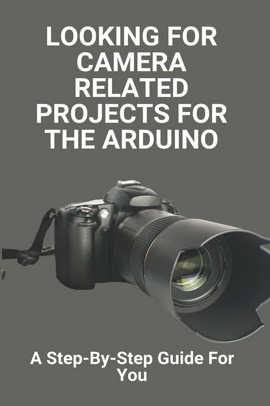 Looking For Camera Related Projects For The Arduino : A Step-By-Step ... Looking For Camera Related Projects For The Arduino : A Step-By-Step ...