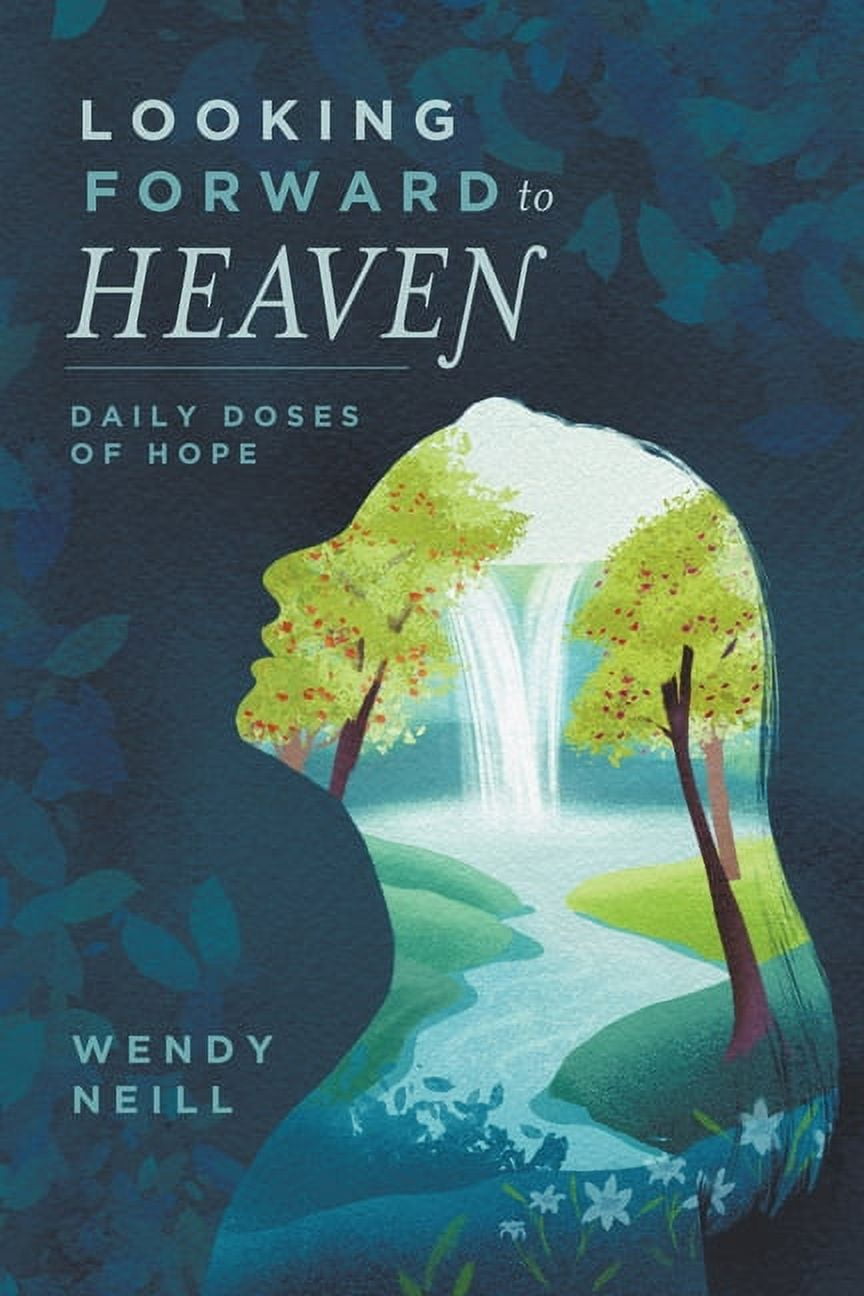 Looking Forward to Heaven: Daily Doses of Hope, (Paperback) - Walmart ...