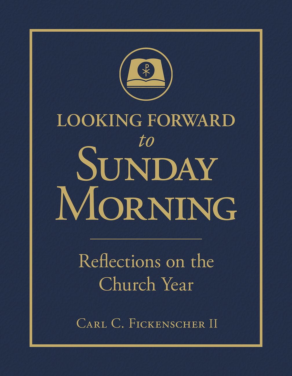 Looking Forward to Sunday Morning: Reflections on the Church Year ...