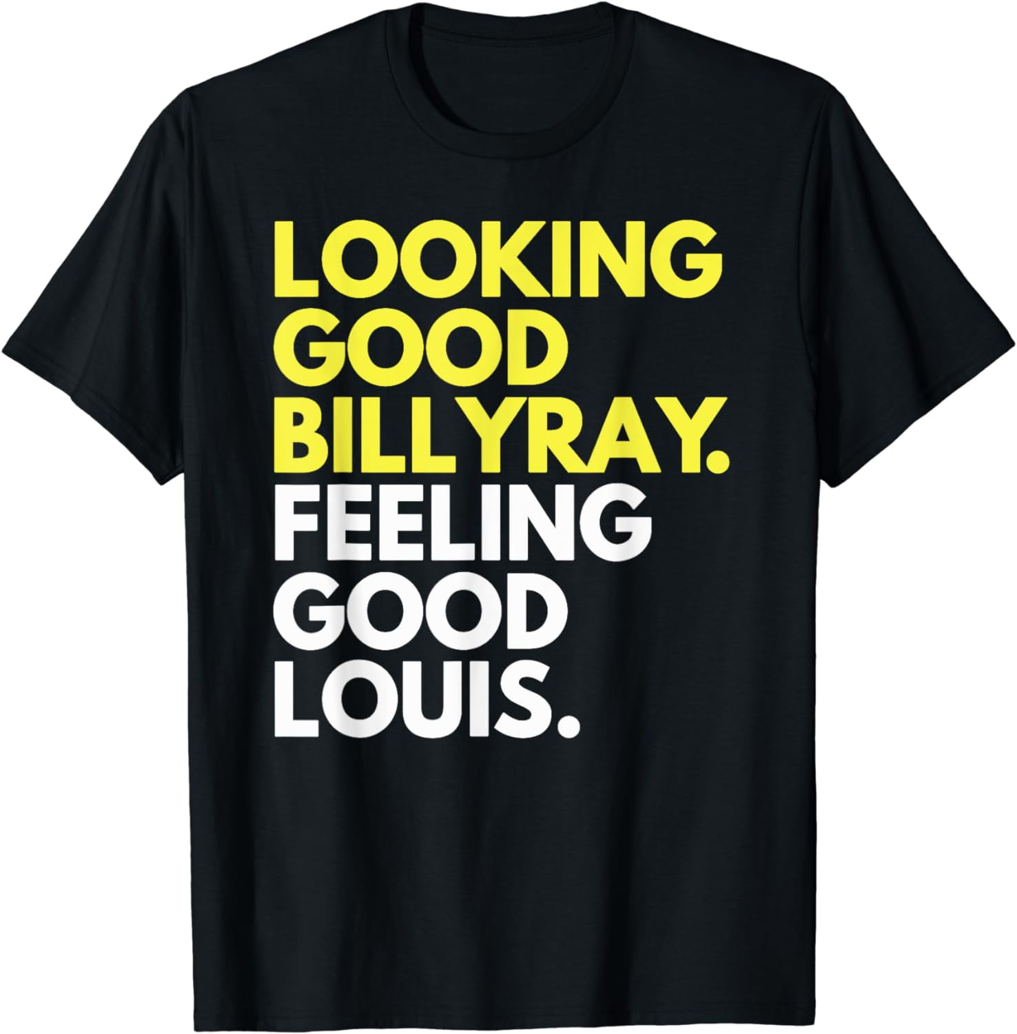 Looking Good Billy Ray Feeling Good Louis T-Shirt - Walmart.com