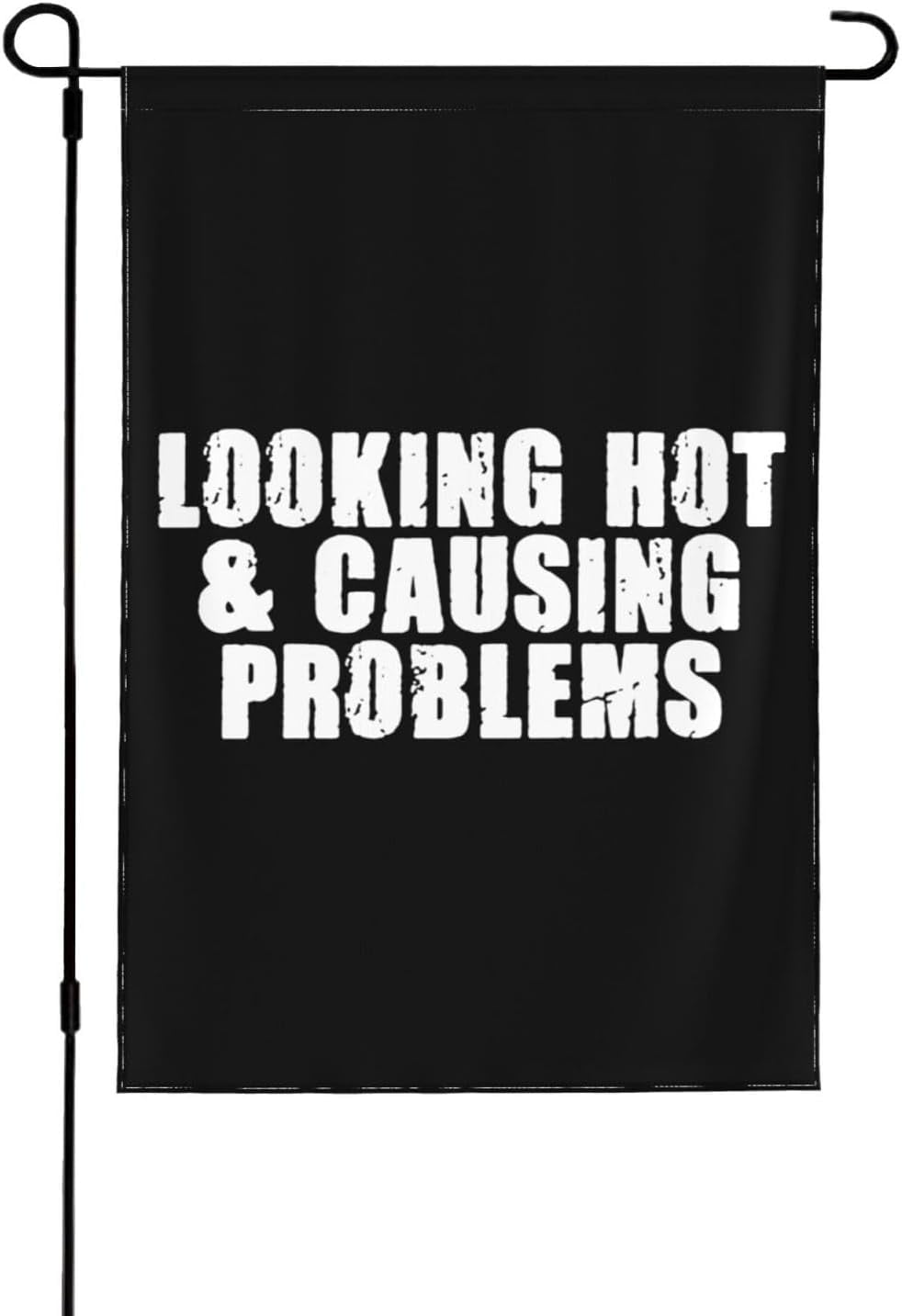 Looking Hot and Causing Problems Garden Flag 12.5"x18" Flags for ...