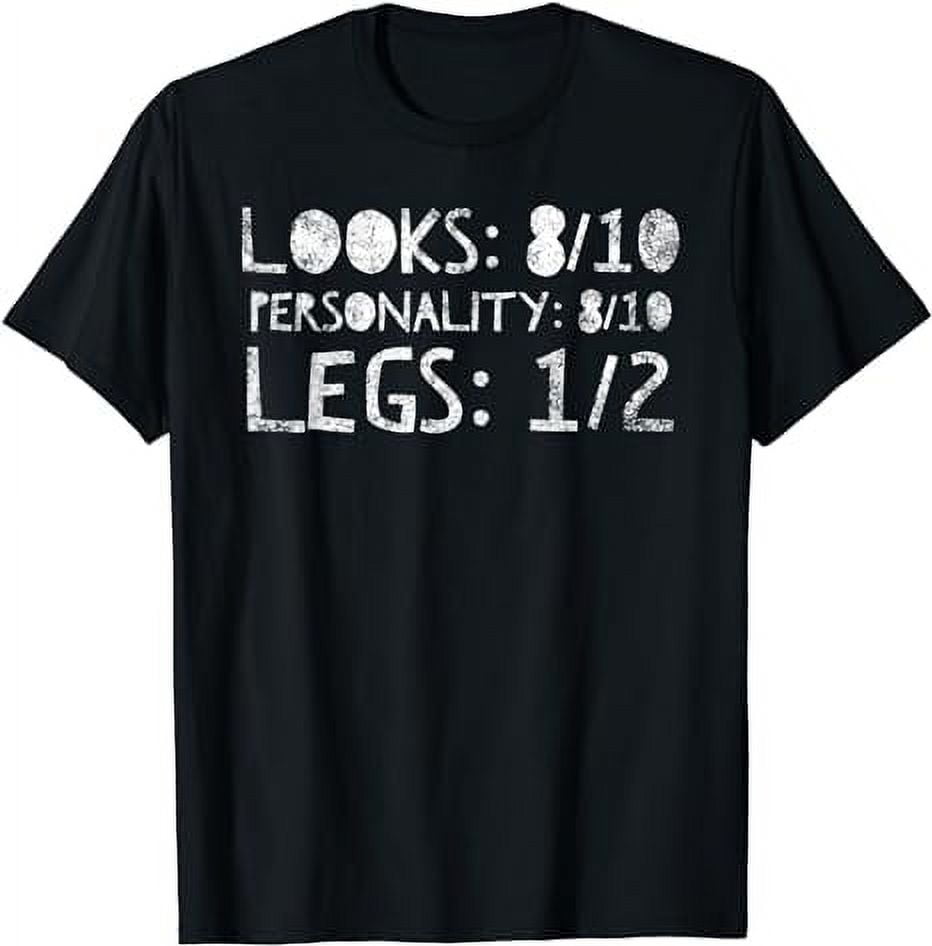 Looks 8-10 Personality 8-10 Legs 1-2 - Funny Amputee T-Shirt - Walmart.com