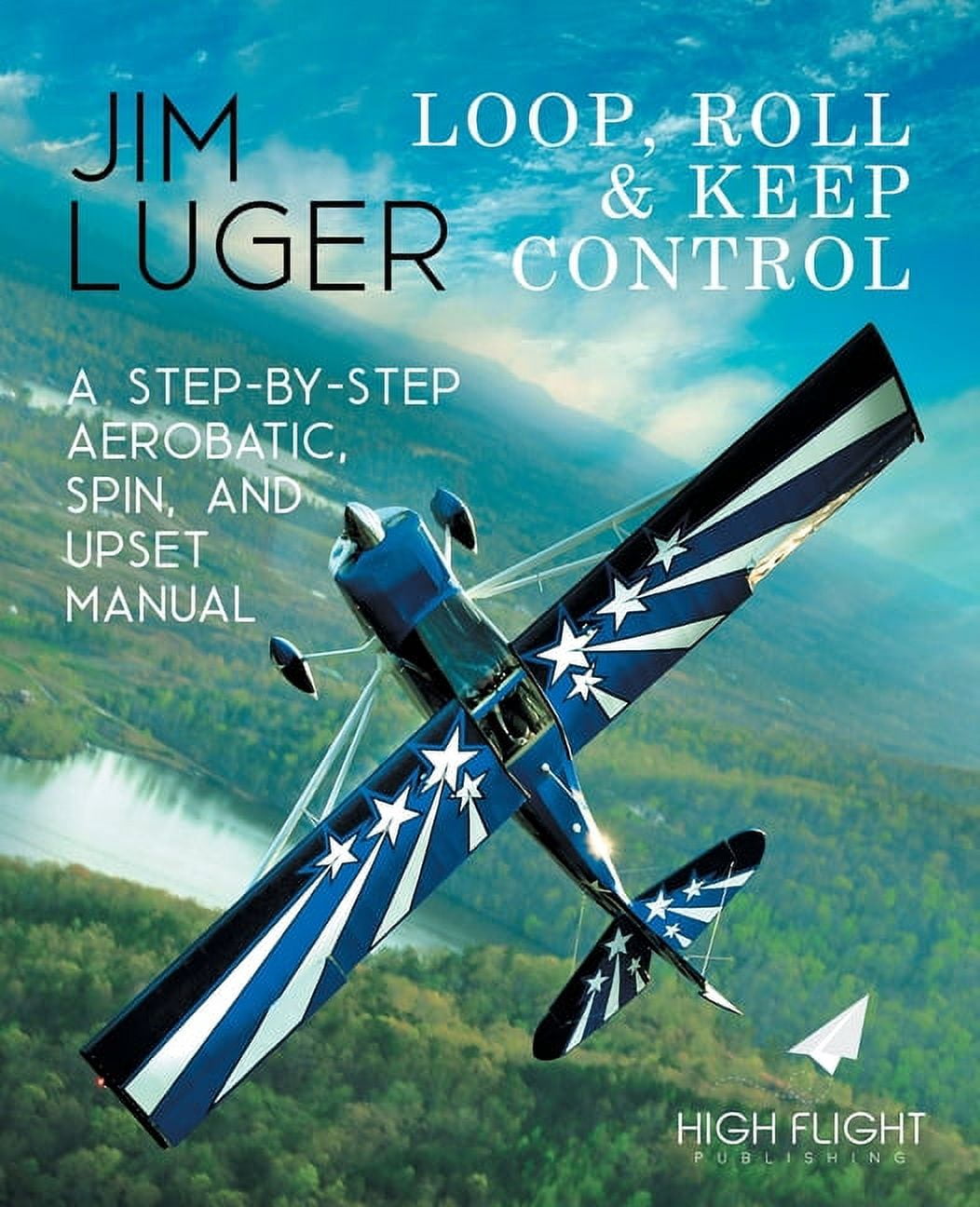 Loop, Roll, and Keep Control - A Step-By-Step Aerobatic, Spin, and ...