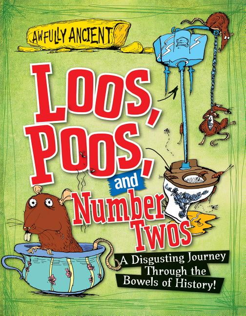 Loos, Poos, and Number Twos: A Disgusting Journey Through the Bowels of ...