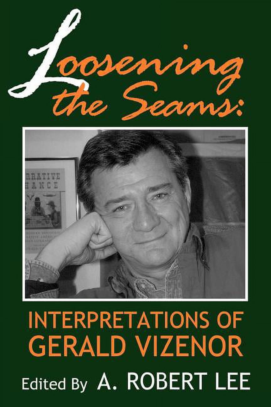 Loosening the Seams: Interpretations of Gerald Vizenor (Paperback) by A ...