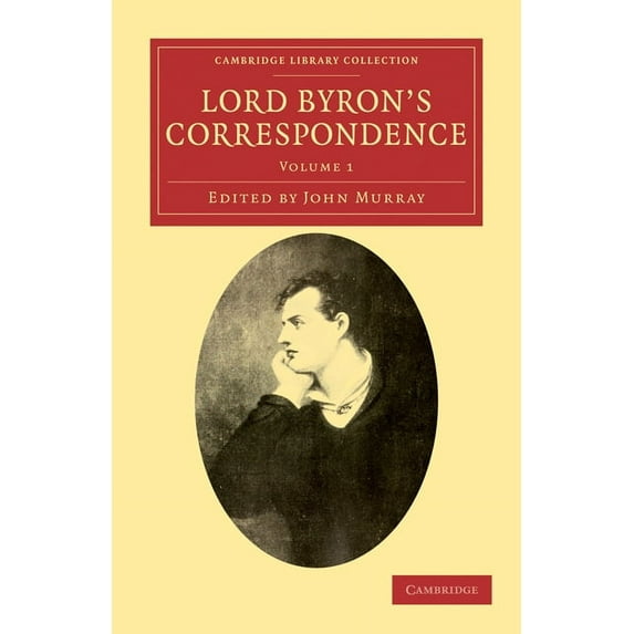 Lord Byron's Correspondence: Chiefly with Lady Melbourne, Mr. Hobhouse ...