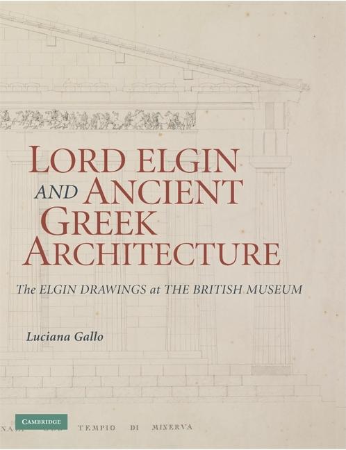 Lord Elgin and Ancient Greek Architecture: The Elgin Drawings at the ...