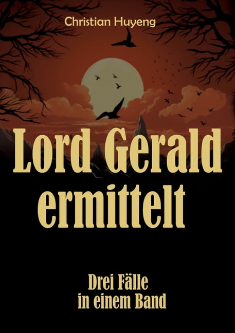 Lord Gerald ermittelt: Drei Fälle in einem Band: Der mysteriöse Fall des Mr. Moore, Der ...