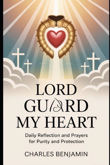 Lord Guard My Heart: Daily Reflection And Prayers For Purity And ...