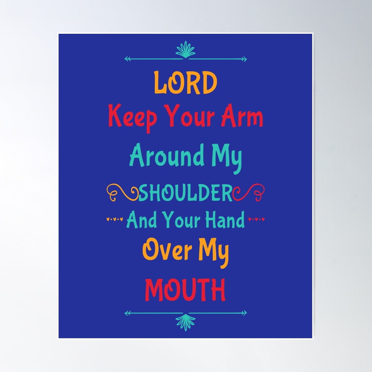 Lord Keep Your Arm Around My Shoulder And Your Hand Over My Mouth ...