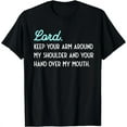 Lord Keep Your Arm On My Shoulder Your Hand Over My Mouth T Shirt M