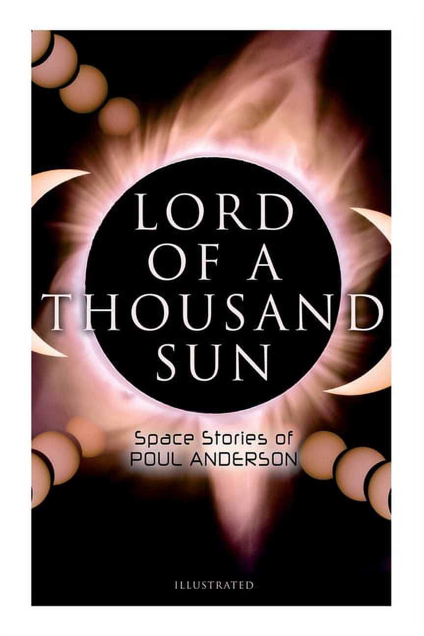 Lord of a Thousand Sun: Space Stories of Poul Anderson (Illustrated ...
