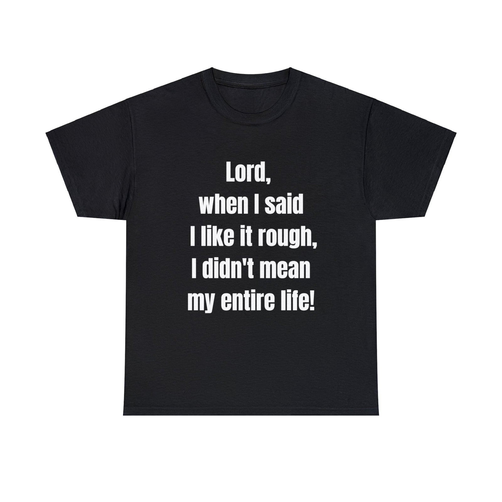 Lord When I Said I Like it Rough, I Didn't Mean My Entire Life Funny ...