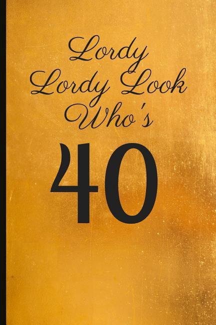 Lordy Lordy Look Who's 40: A Beautiful 40th Birthday Gift and Keepsake ...
