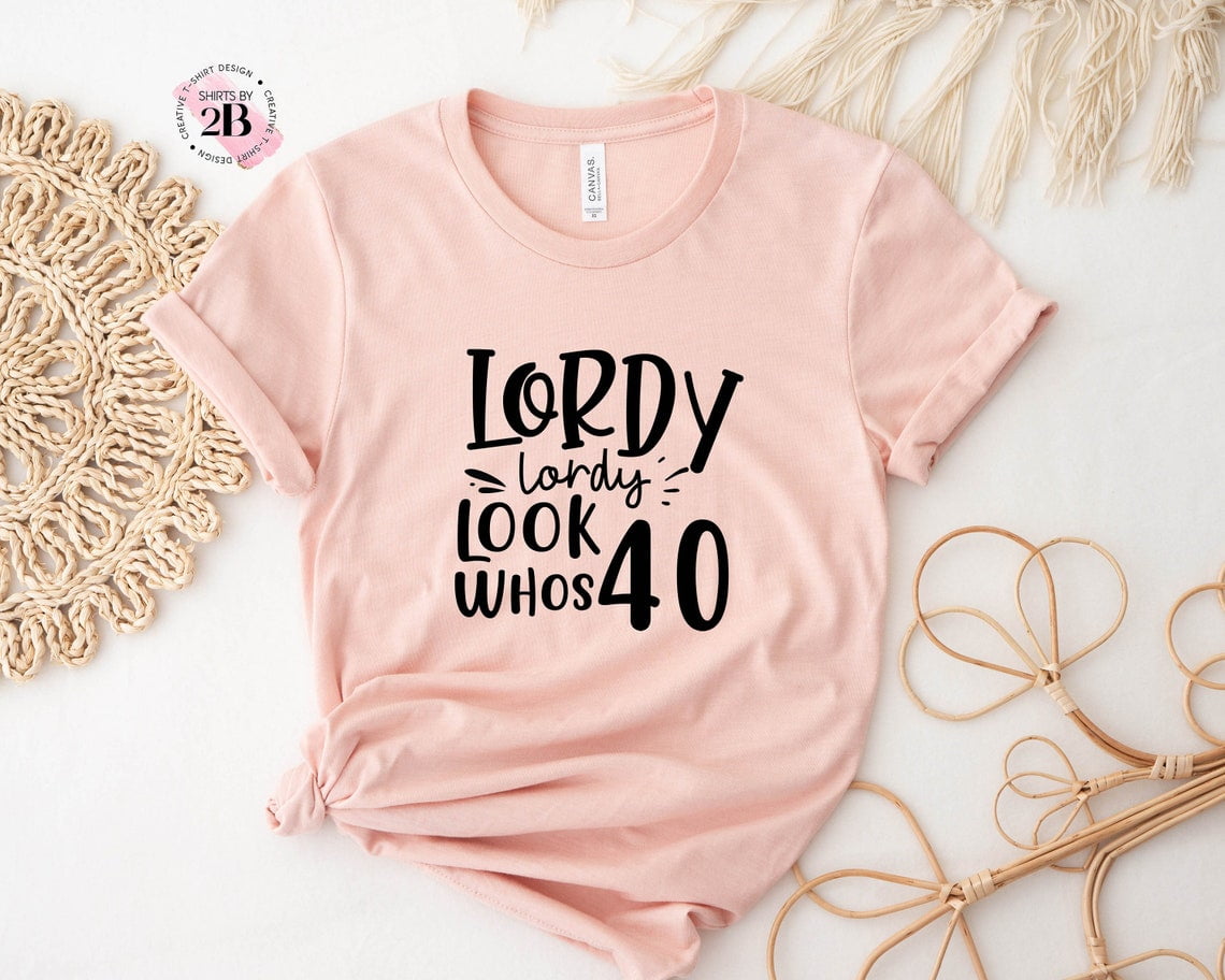 Lordy Lordy Look Whos 40 Shirt, 40Th Birthday Shirt, Funny Mom Shirt ...