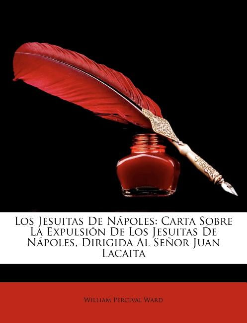 Los Jesuitas de Npoles : Carta Sobre La Expulsin de Los Jesuitas de ...