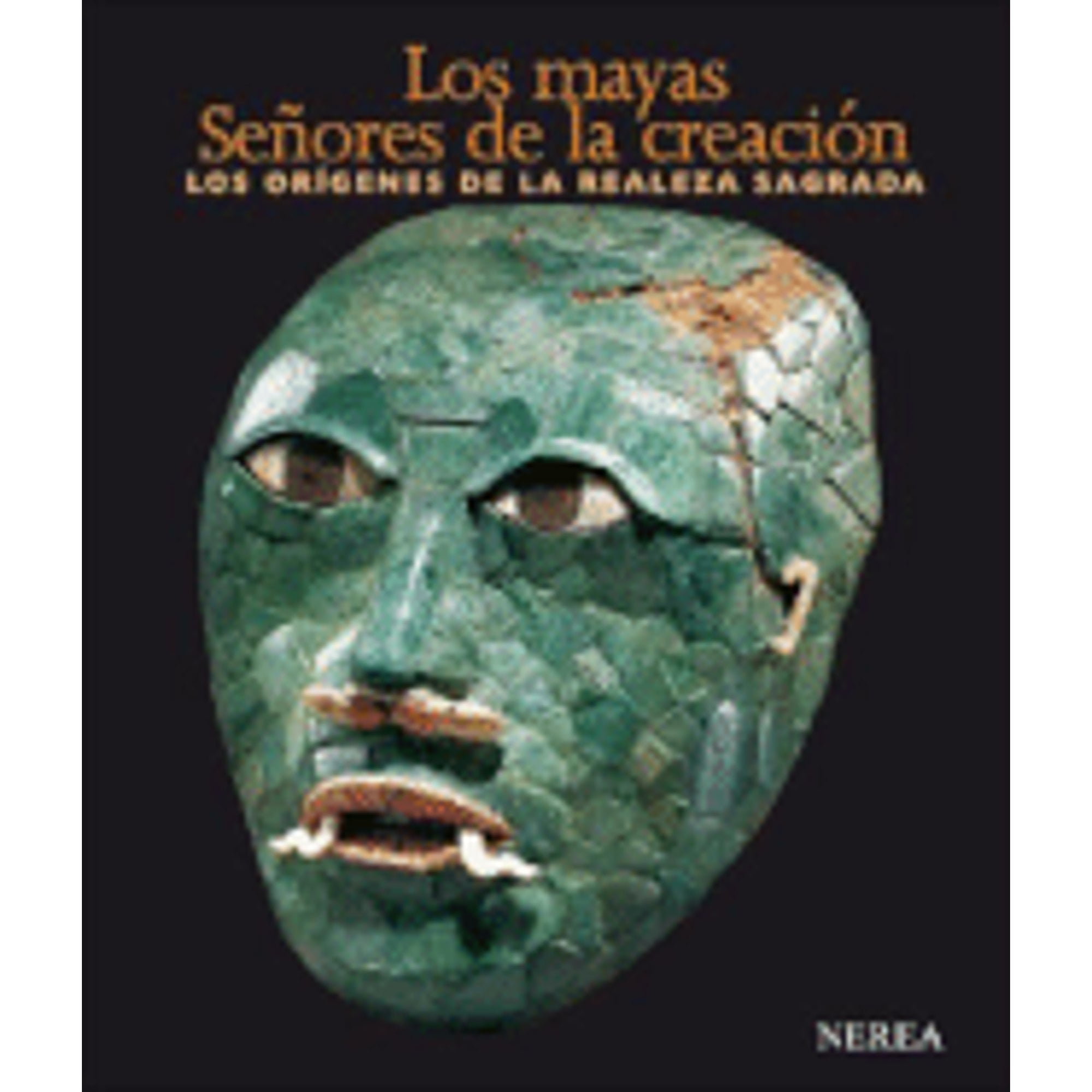 Los Mayas. Senores de La Creacion : Los Origenes de La Realeza Sagrada ...