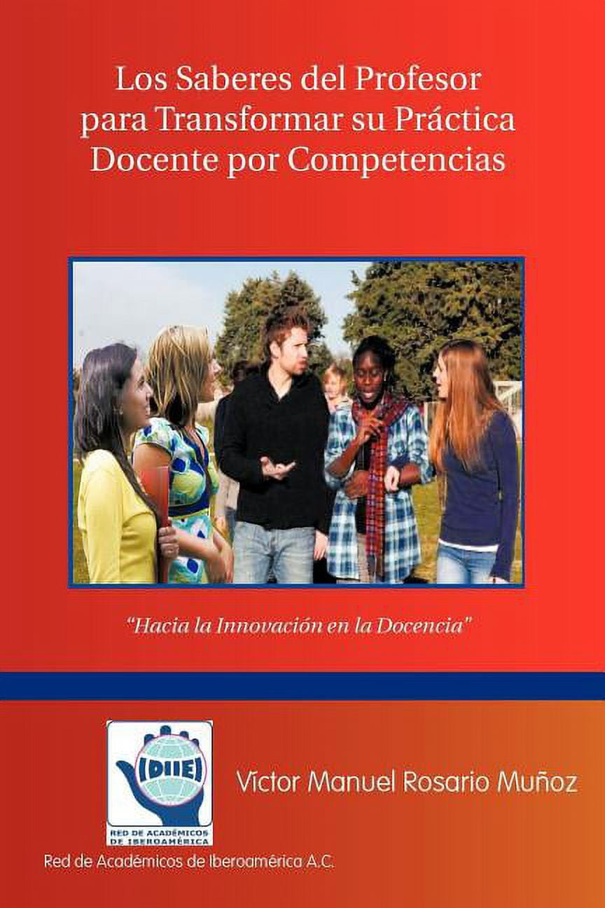 Los Saberes del Profesor para Transformar su Practica Docente por Competencias : Hacia La ...