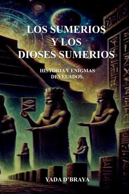 Los Sumerios Y Los Dioses Sumerios: Historia y Enigmas Develados ...