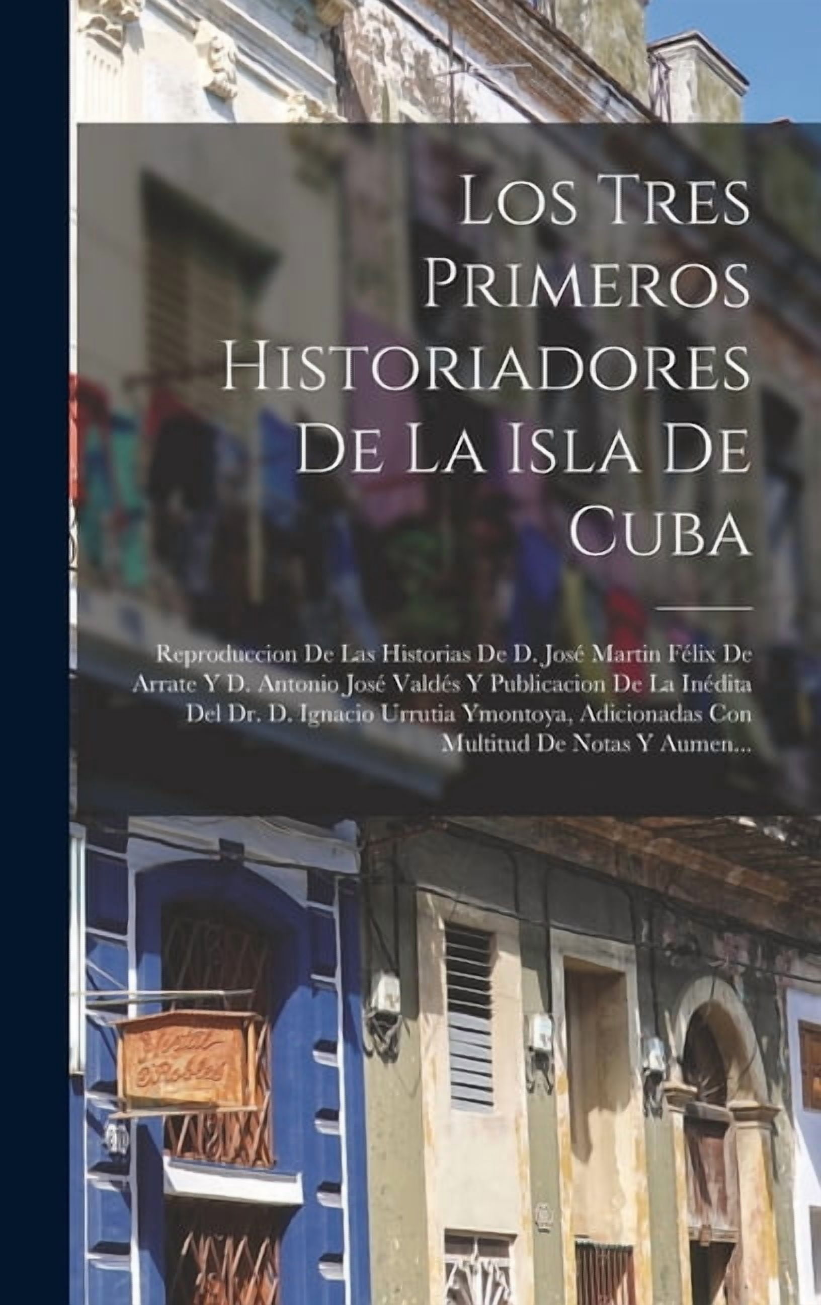 Los Tres Primeros Historiadores De La Isla De Cuba: Reproduccion De Las ...