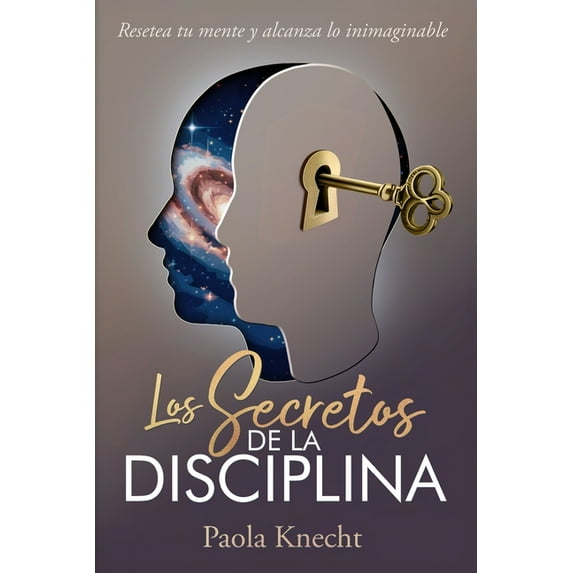 Los secretos de la disciplina: Resetea tu mente y alcanza lo ...