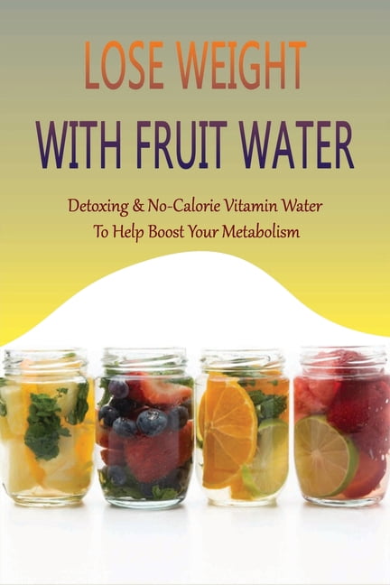 Lose Weight with Fruit Water (Paperback) - Walmart.com