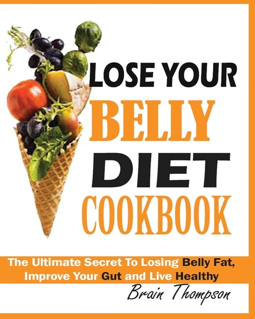 Lose Your Belly Diet Cookbook: The Ultimate Secret to Losing Belly Fat ...