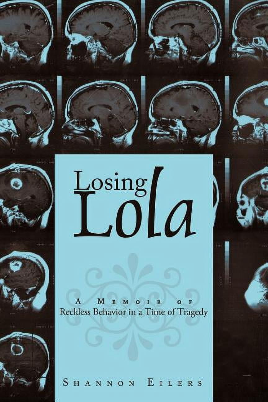 Losing Lola : A Memoir of Reckless Behavior in a Time of Tragedy ...