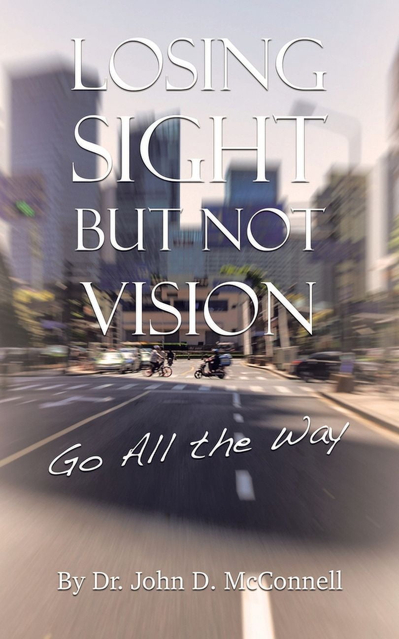 Losing Sight But Not Vision: Go All the Way (Paperback) - Walmart.com