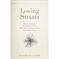 Losing Susan : Brain Disease, the Priest's Wife, and the God Who Gives ...
