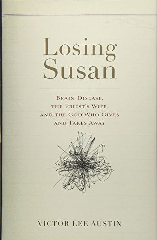 Losing Susan: Brain Disease, the Priest's Wife, and the God Who Gives ...