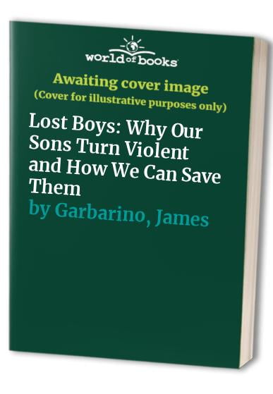 Pre-Owned Lost Boys: Why Our Sons Turn Violent and How We Can Save Them ...