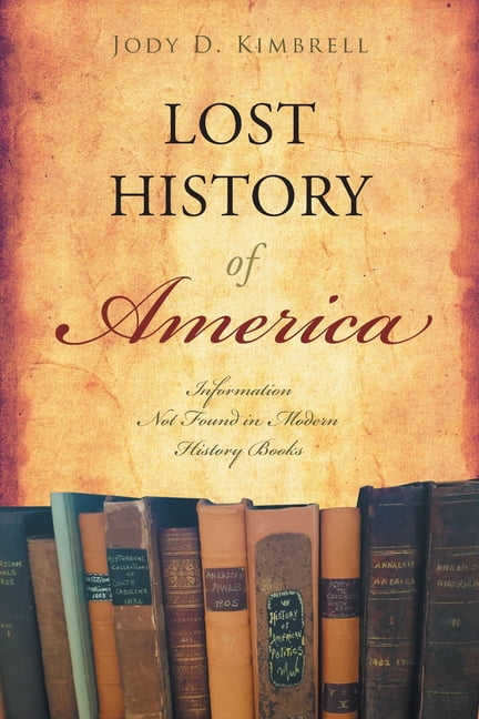 Lost History Of America: Information Not Found in Modern History Books ...