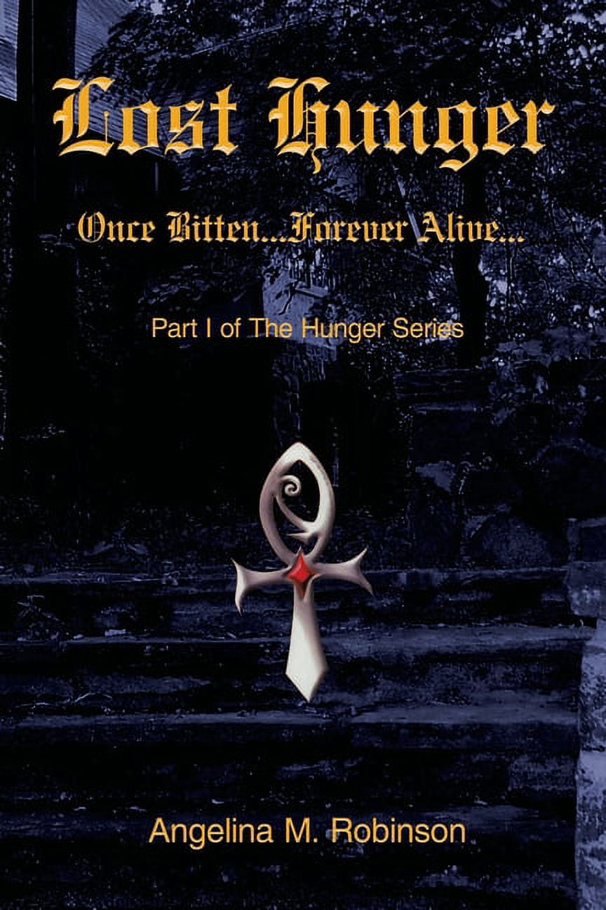 Lost Hunger: Once Bitten . . . Forever Alive: Part I of The Hunger ...