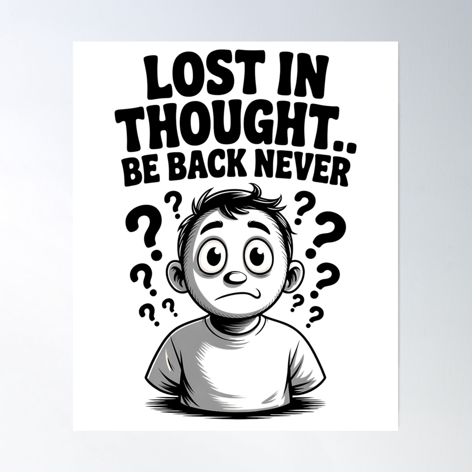 Lost In Thought Be Back Never Funny Confused Look Poster Wall Art ...