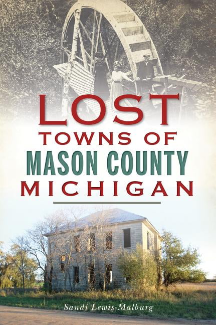 Lost Lost Towns of Mason County, Michigan, (Paperback) - Walmart.com