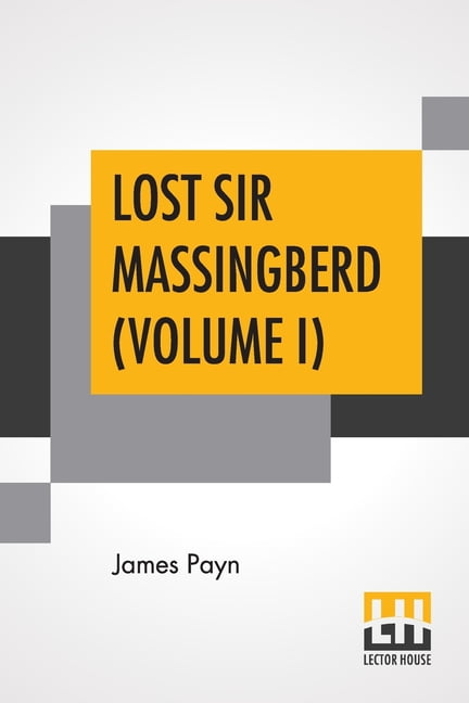 Lost Sir Massingberd (Volume I): A Romance Of Real Life (In Two Volumes ...