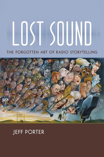 Lost Sound: The Forgotten Art of Radio Storytelling, (Paperback ...