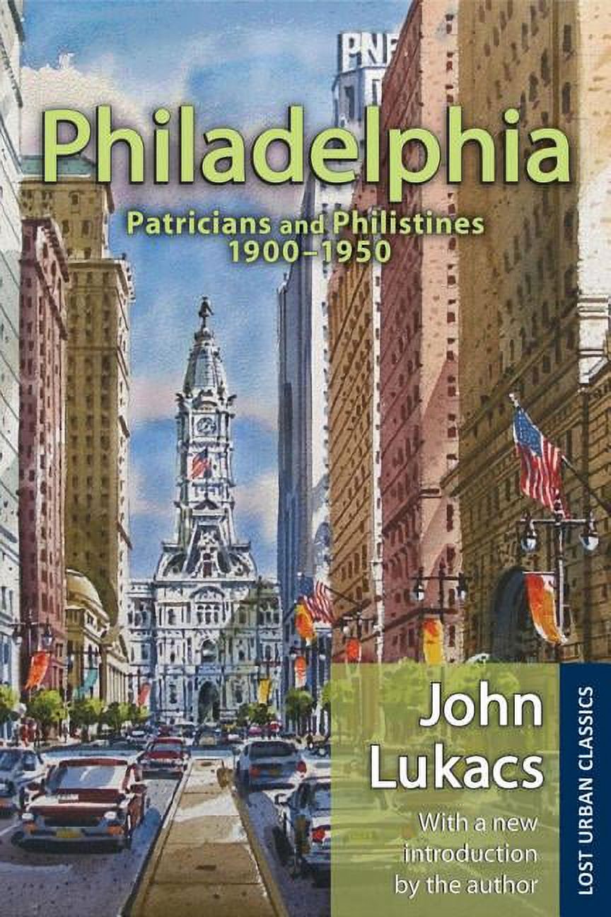 Lost Urban Classics Philadelphia: Patricians and Philistines, 1900-1950 ...