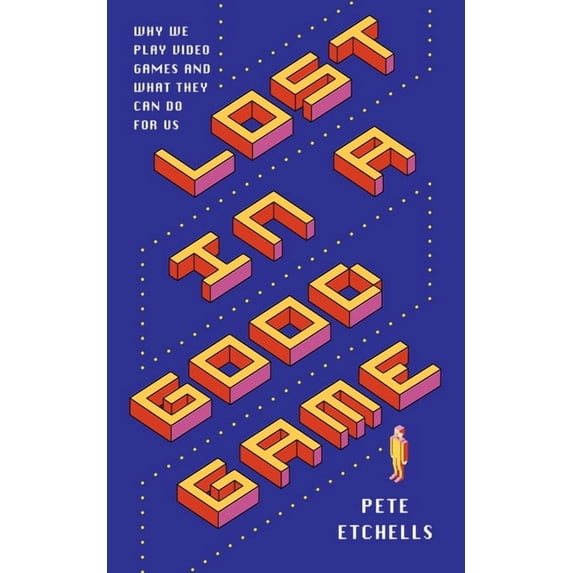 Lost in a Good Game : Why we play video games and what they can do for ...