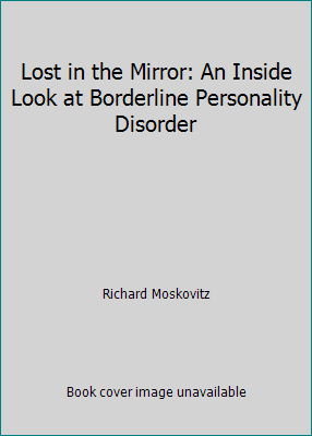Pre-Owned Lost in the Mirror: An Inside Look at Borderline Personality ...