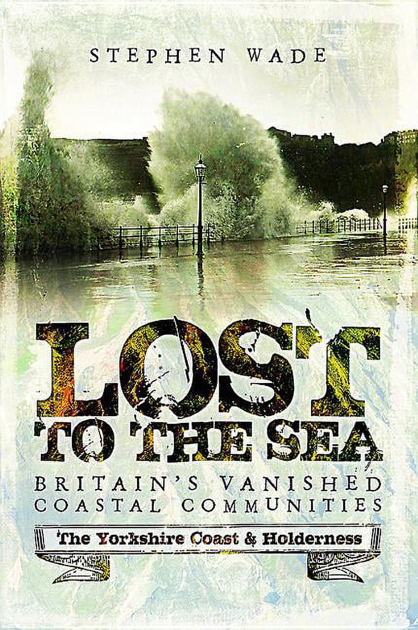 Lost to the Sea: Britain's Vanished Coastal Communities: The Yorkshire ...