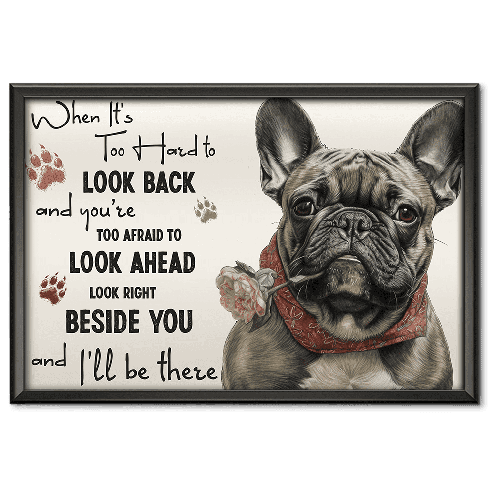 Lotusprinthandmade French Bulldog When It’s Too Hard To Look Back Look Right Beside You Canvas 1 ...