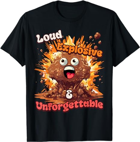 Loud, Explosive, & Unforgettable - Diarrhea Poop Meme Funny T-Shirt ...