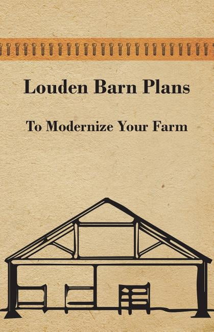 Louden Barn Plans - To Modernize Your Farm, (Paperback) - Walmart.com