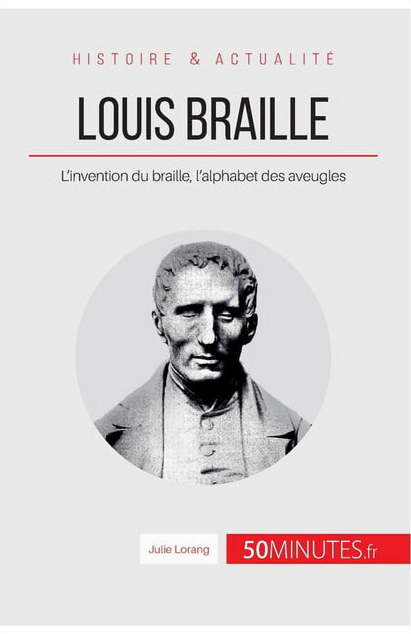Louis Braille: L'invention du braille, l'alphabet des aveugles ...