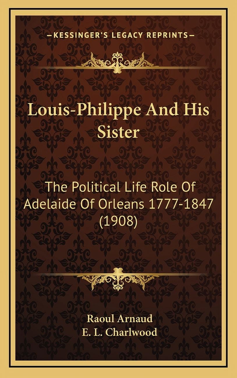 Louis-Philippe And His Sister: The Political Life Role Of Adelaide Of ...