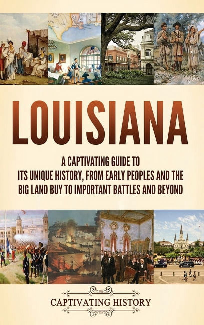 Louisiana: A Captivating Guide to Its Unique History, from Early ...